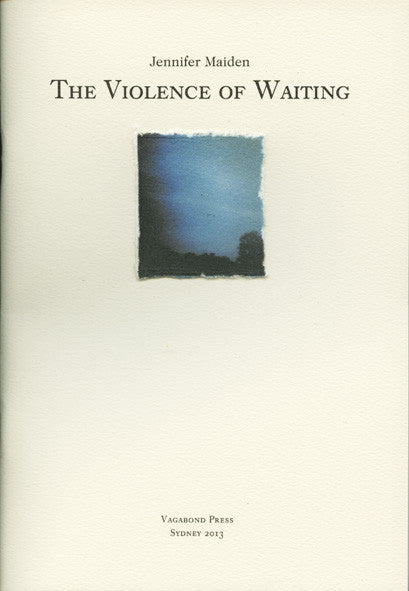 Jennifer Maiden, The Violence of Waiting – Vagabond Press